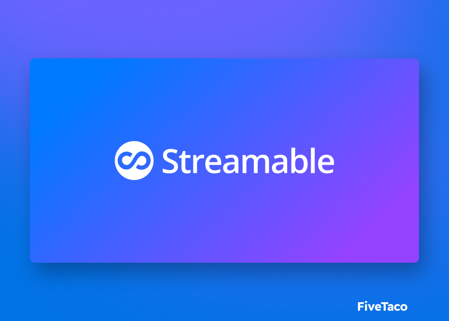 Streamable | FiveTaco